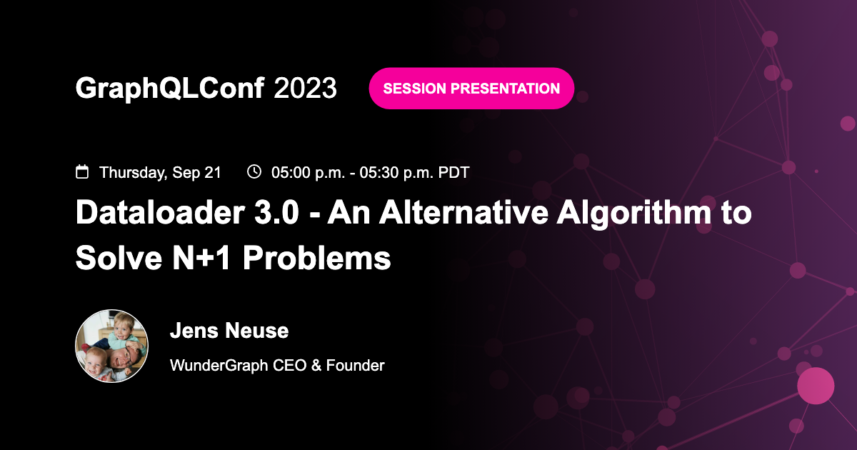 Dataloader 3.0 - An Alternative Algorithm to Solve N+1 Problems - Jens Neuse, WunderGraph ...