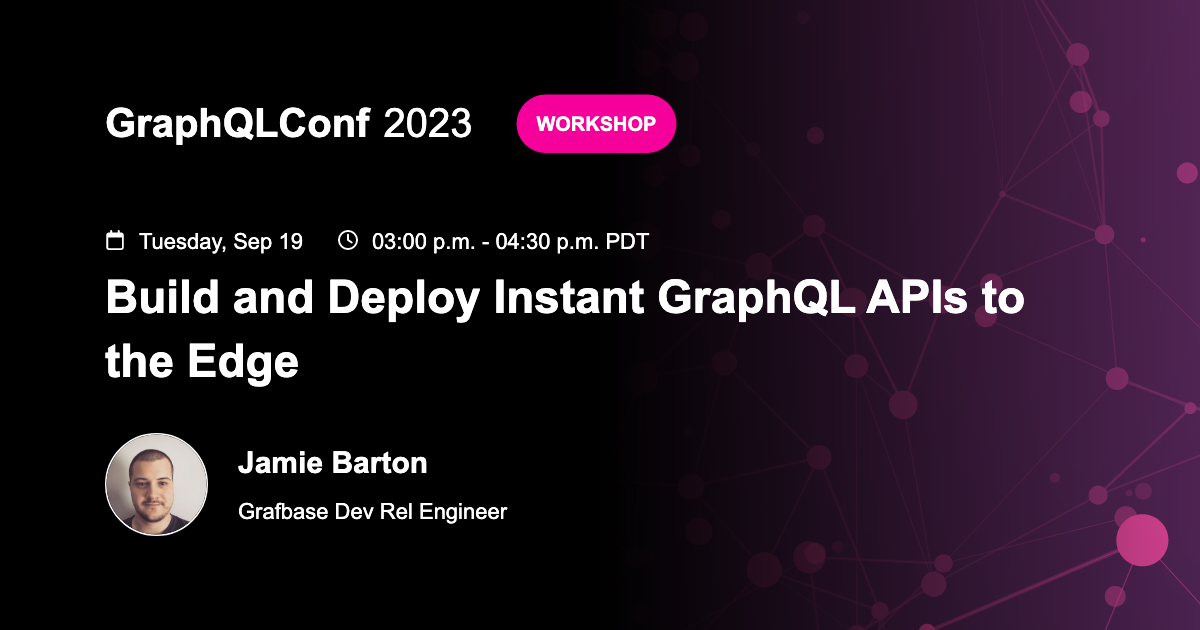 Build and Deploy Instant GraphQL APIs to the Edge - Jamie Barton, Grafbase [Pre-Registration ...
