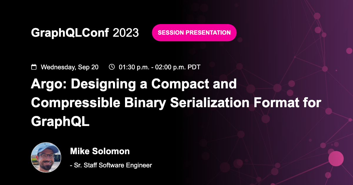Argo: Designing a Compact and Compressible Binary Serialization Format for GraphQL - Mike ...