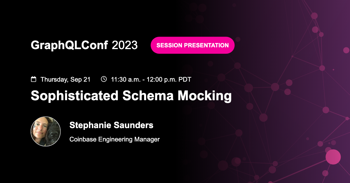 Sophisticated Schema Mocking - Stephanie Saunders, Coinbase | GraphQLConf 2023