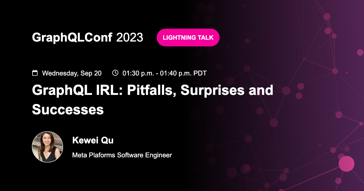 GraphQL IRL: Pitfalls, Surprises and Successes - Kewei Qu, Meta Platforms | GraphQLConf 2023