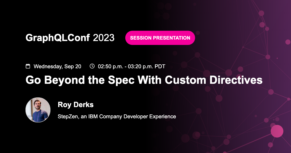 Go Beyond the Spec With Custom Directives - Roy Derks, StepZen, an IBM Company | GraphQLConf 2023