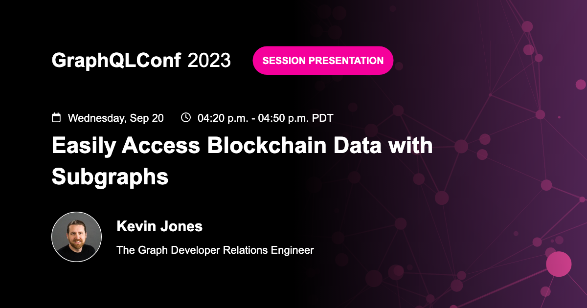 Easily Access Blockchain Data With Subgraphs Kevin Jones The Graph Graphqlconf 2023