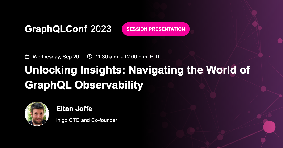 Unlocking Insights: Navigating the World of GraphQL Observability - Eitan Joffe, Inigo ...